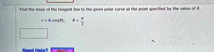 SOLVED: Find the slope of the tangent line to the given polar curve at ...