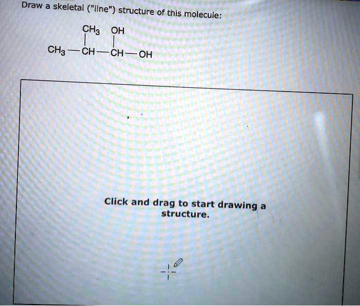 SOLVED:Draw & skeletal ("Ilne") structure of this molecule: CHa OH CHa ...