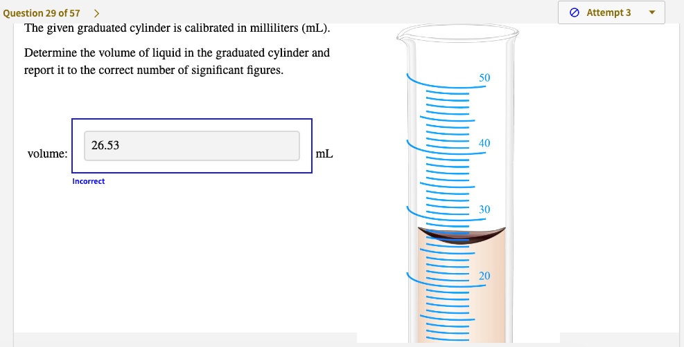 Question 29 of 57 > The given graduated cylinder is calibrated in ...