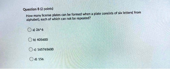 SOLVED: Question 8 (2 points) many license plates can be formed when ... SOLVED: Question 8 (2 points) many license plates can be formed when ...