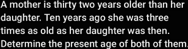 SOLVED: A mother is thirty two years older than her daughter: Ten years ...