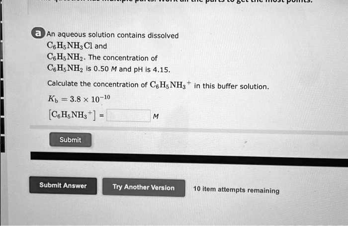 SOLVED: An aqueous solution contains dissolved C6H5NH3Cl and C6H5NH2. The concentration of ...