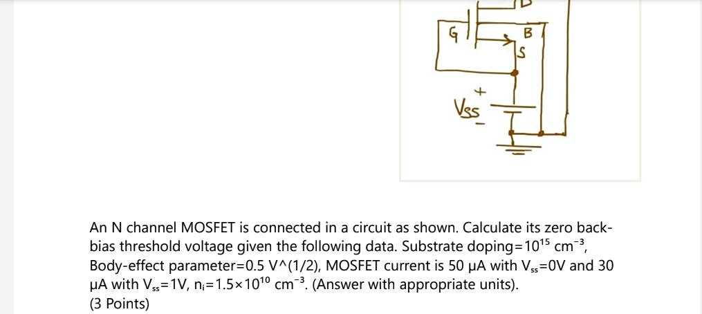 An N-channel MOSFET is connected in a circuit as shown. Calculate its zero back-bias threshold ...