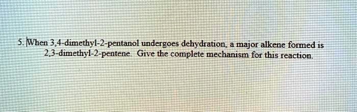 when 34 dimethyl 2 pentanol undergoes dehydration major alkene formed is 23 dimethyl 2 pentene ...