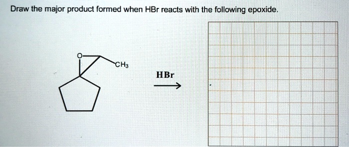 Solved Draw The Major Product Formed When Hbr Reacts With The Following Epoxide Ch3 Hbr