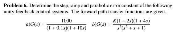 Problem 6. Determine the step, ramp and parabolic error constant of the ...