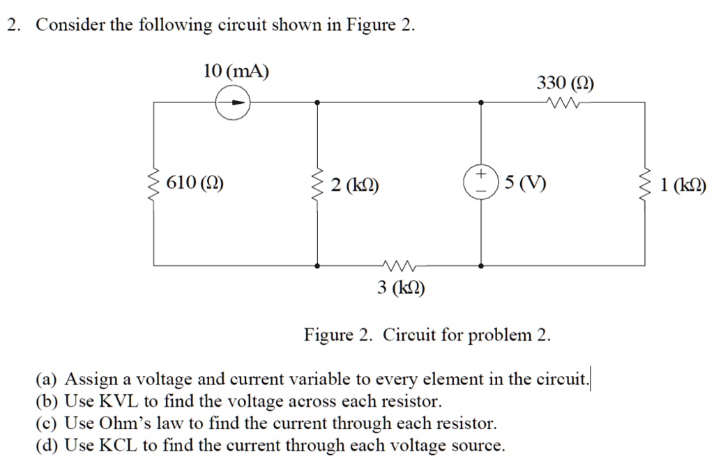 SOLVED: 2. Consider the following circuit shown in Figure 2. (a) Assign a voltage and current ...
