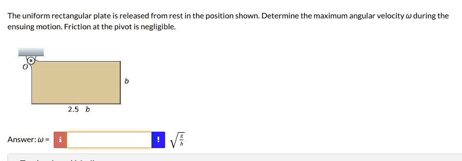SOLVED: The uniform rectangular plate is released from rest in the position shown.Determine the ...