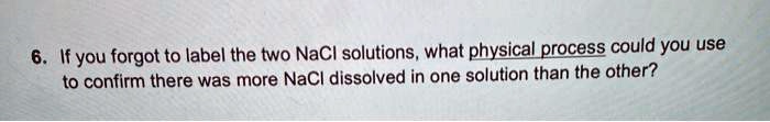 SOLVED: If you forgot to label the two NaCI solutions, what ...