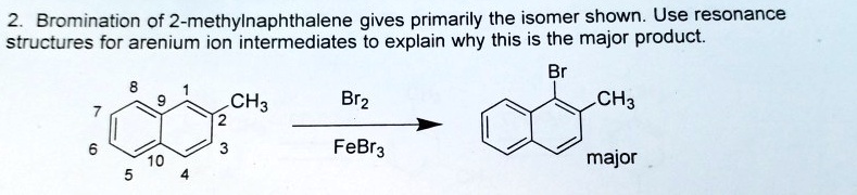 Bromination of 2-methylnaphthalene gives primarily the isomer shown ...