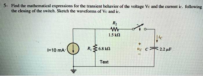 5- Find the mathematical expressions for the transient behavior of the voltage Vc and the ...