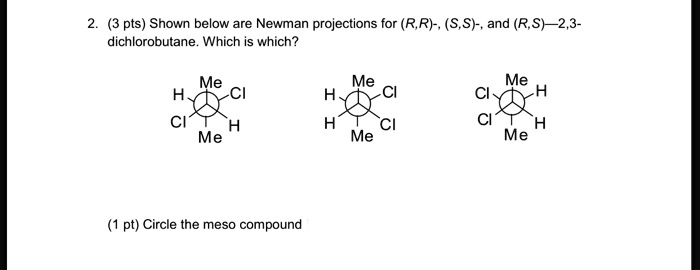 SOLVED: (3 pts) Shown below are Newman projections for (R,R)- , (S,S- , and (R,S)-2,3 ...