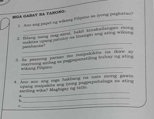 SOLVED: MGA GABAY NA TANONG: 1. Ano ang papel ng wikang Filipino sa iyong pagkatao? 2. Bilang ...