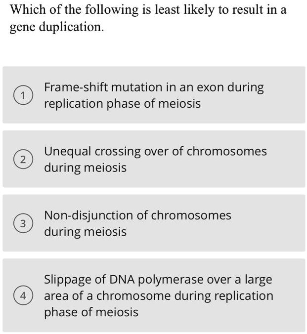 SOLVED: Which of the following is least likely to result in a gene ...