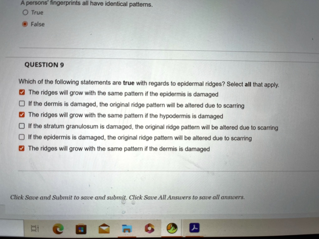 SOLVED: A persons'fingerprints all have identical patterns O True OFalse QUESTION9 Which of the ...