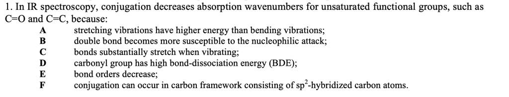 1. In IR spectroscopy, conjugation decreases absorption wavenumbers for ...