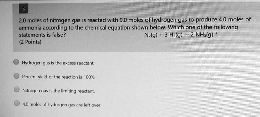 SOLVED: 2.0 moles of nitrogen gas is reacted with 9.0 moles of hydrogen gas to produce 4.0 moles ...
