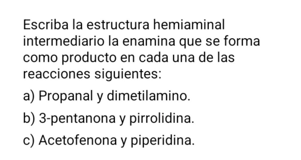 Escriba la estructura hemiaminal intermediario la enamina que se forma ...
