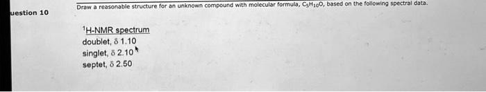 question 10 draw a reasonable structure for 1h nmr spectrum doublet 110 ...