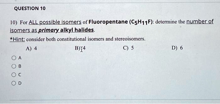 SOLVED: QUESTION 10 10) For all possible isomers of Fluoropentane ...