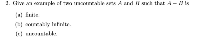 SOLVED: Give an example of two uncountable sets A and B such that A-B ...