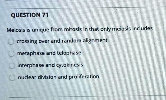SOLVED: QUESTION 71 Meiosis is unique from mitosis in that only meiosis ...