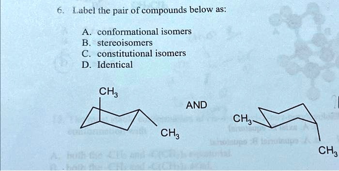 SOLVED: Label the pair of compounds below as: 6.Label the pair of compounds below as: A ...