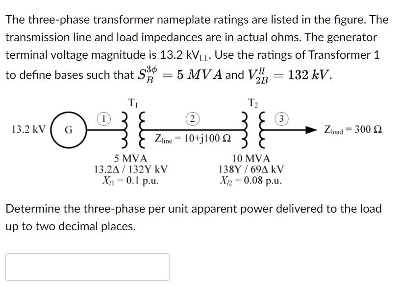 the three phase transformer nameplate ratings are listed in the figure the transmission line and ...