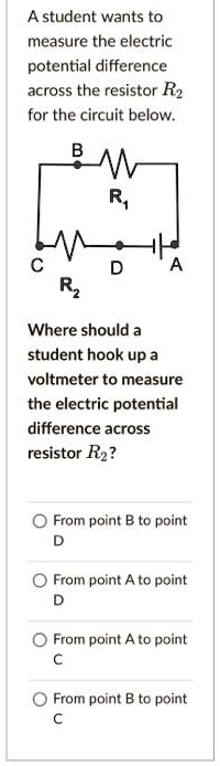 SOLVED: A student wants to measure the electric potential difference across the resistor Rz for ...