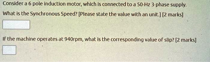 SOLVED: Consider a 6 pole induction motor which is connected toa 50-Hz 3-phase supply What is ...