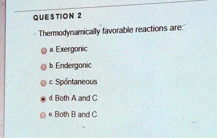 SOLVED: Thermodynamically favorable reactions are: - Exergonic ...