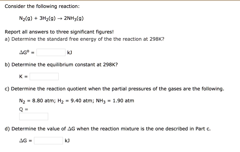 SOLVED: Consider the following reaction: Nz(g) 3Hz(g) 2NH3(g) Report all answers to three ...