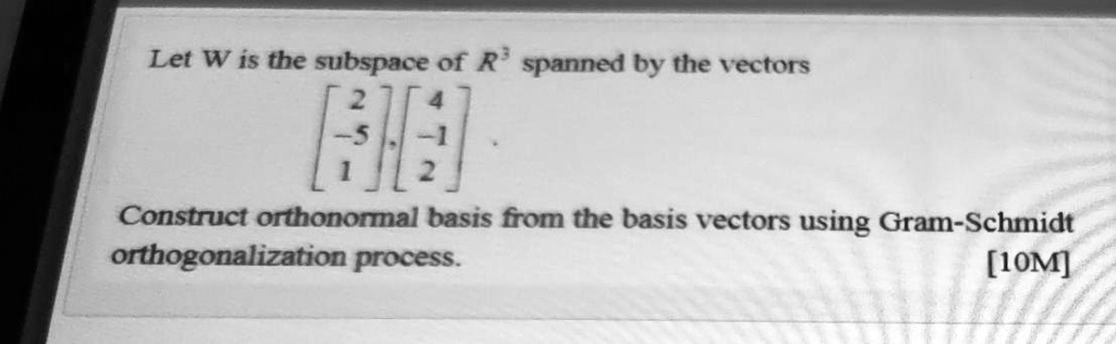 SOLVED: Let W be the subspace of R spanned by the vectors. Construct an orthonormal basis from ...