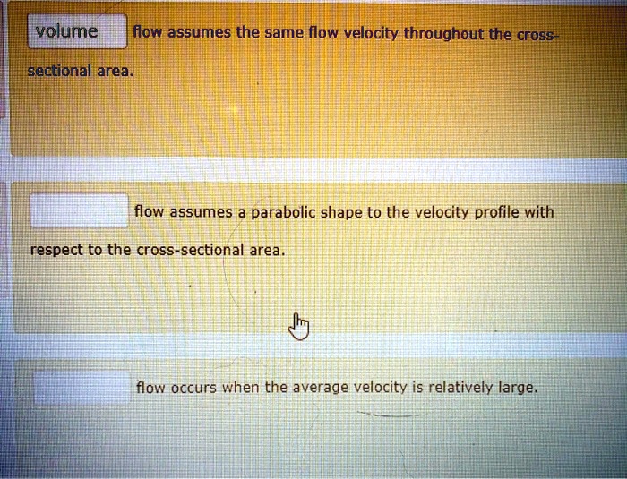 SOLVED: volume flow assumes the same flow velocity throughout the cross sectional area flow ...