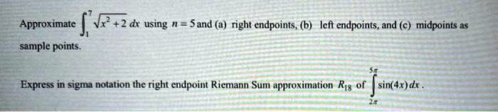 SOLVED: Approximate âˆ«(x+2) dx using n = 5 and (a) right endpoints, (b) left endpoints, and (c ...