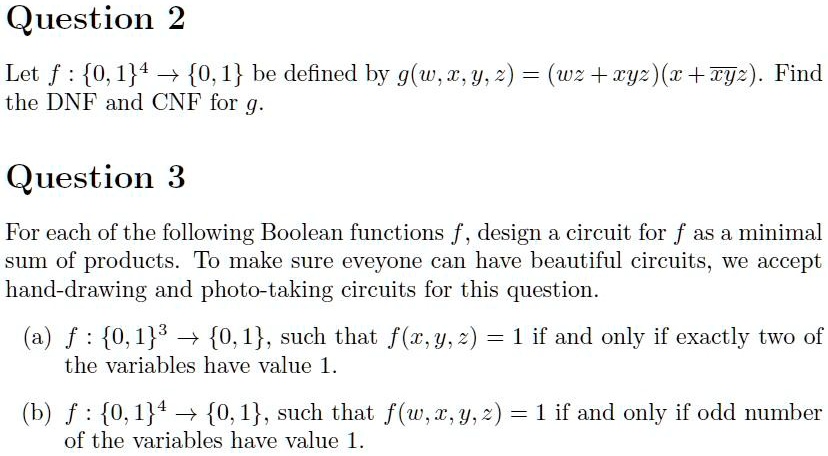 SOLVED: Question 2: Let f : 0,1^4 -> 0,1 be defined by g(w,z,y,2) = (wz + xy^2)(x + xyz). Find ...