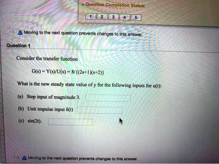 SOLVED: Consider the transfer function Gs = Ys/U(s) = 8/2s+1s+2 What is the new steady state ...