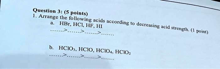 SOLVED: Question 3: (5 points) Arrange the following acids HBr, HCl, HF, HI according to ...