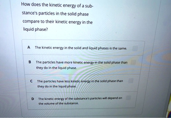 SOLVED: How does the kinetic energy ofa sub- stance'particles in the ...