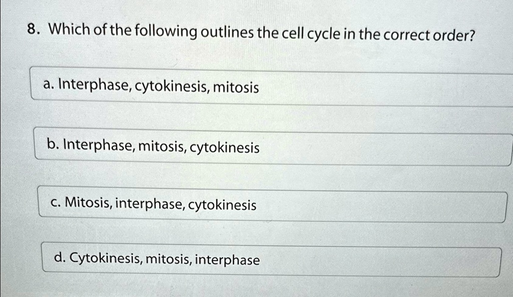 8. Which of the following outlines the cell cycle in the correct order ...