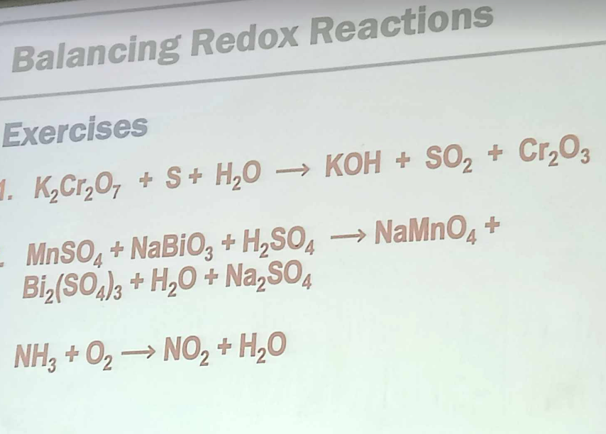 SOLVED: Balancing Redox Reactions Exercises K2Cr2O7+S+H2O→KOH+SO2+Cr2O3 MnSO4+NaBiO3+H2SO4→ ...