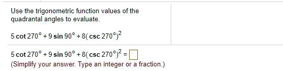 SOLVED: Use the trigonometric function values of the quadrantal angles to evaluate. 5 cot 2708 9 ...