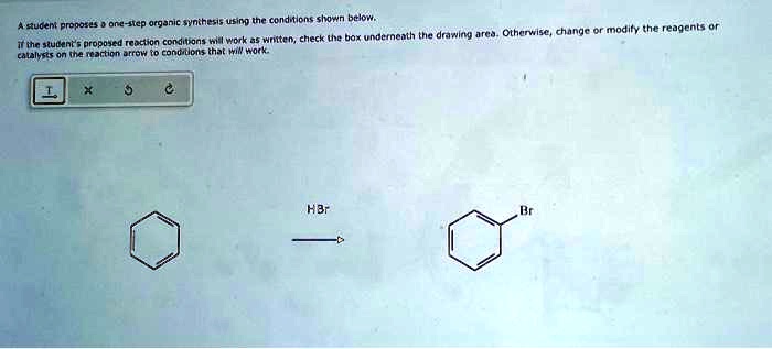 SOLVED: A student proposes a one-step organic synthesis using the ...
