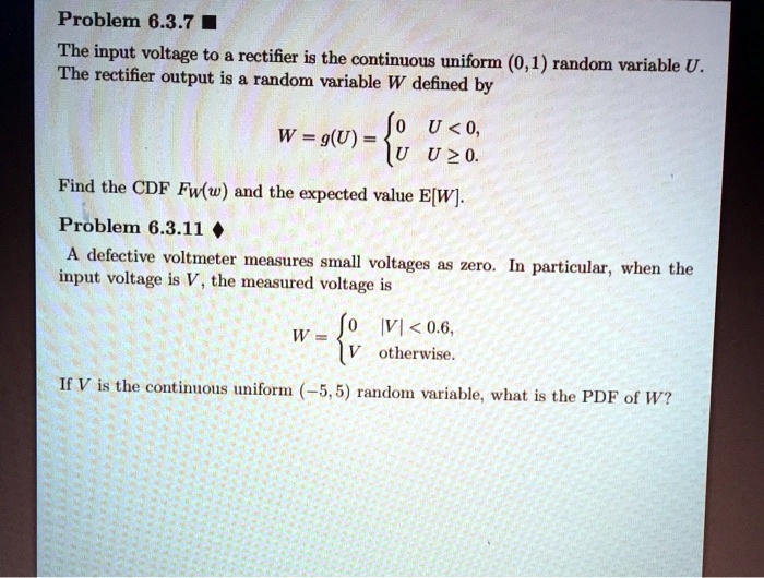 SOLVED: Problem 6.3.7: The input voltage ' to a rectifier is the continuous uniform (0,1) random ...