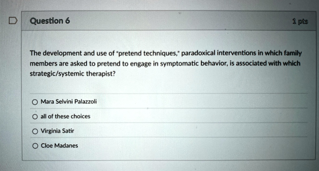 Question 6 1 pts The development and use of p̈retend techniques,p̈aradoxical interventions in ...
