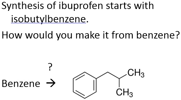 synthesis of ibuprofen starts with isobutylbenzene how would you make ...