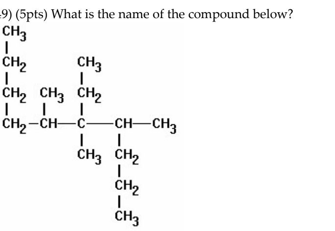 SOLVED: 9) (Spts) What is the name of the compound below? CH3 CHz CH3 CHz CH3 CHz CHz CH- CH CH3 ...