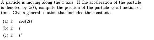 SOLVED: A particle is moving along the axis. If the acceleration of the particle is denoted by a ...