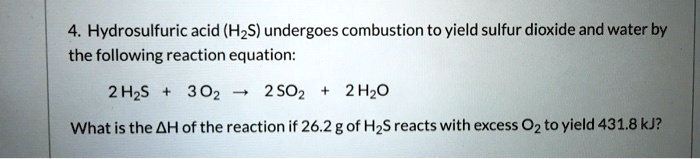 SOLVED:4. Hydrosulfuric acid (HzS) undergoes combustion to yield sulfur ...