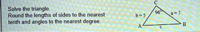 SOLVED:Solve the triangle: Round the lengths of sides to the nearest tenth and angles to the ...